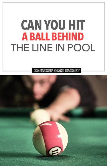 Can you hit a ball behind the line in pool? – Tabletop Game Planet