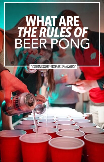 What are the rules of beer pong? – Tabletop Game Planet